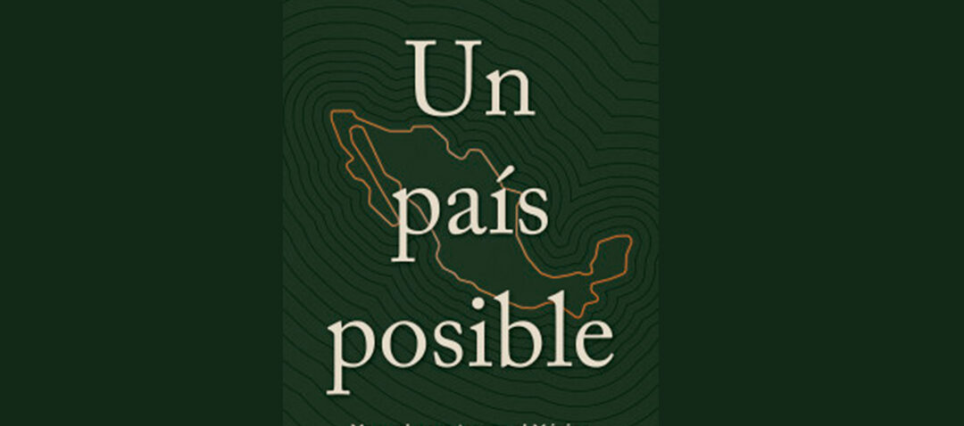 Presentación de Un país posible. Manual para trazar el México del ...