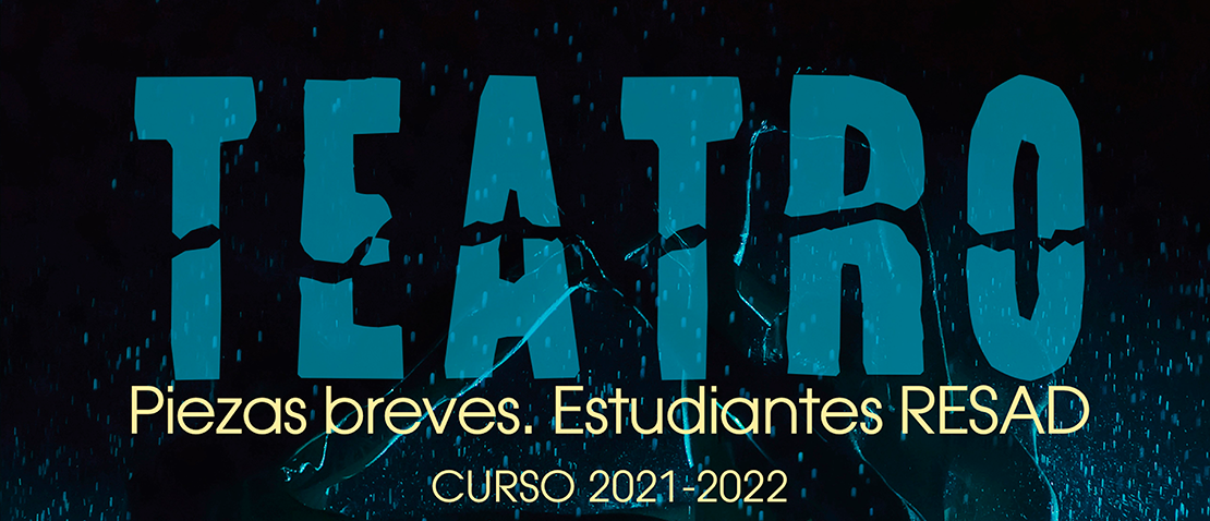 Presentación de Piezas breves. Estudiantes RESAD – Curso 2021-2022 ...